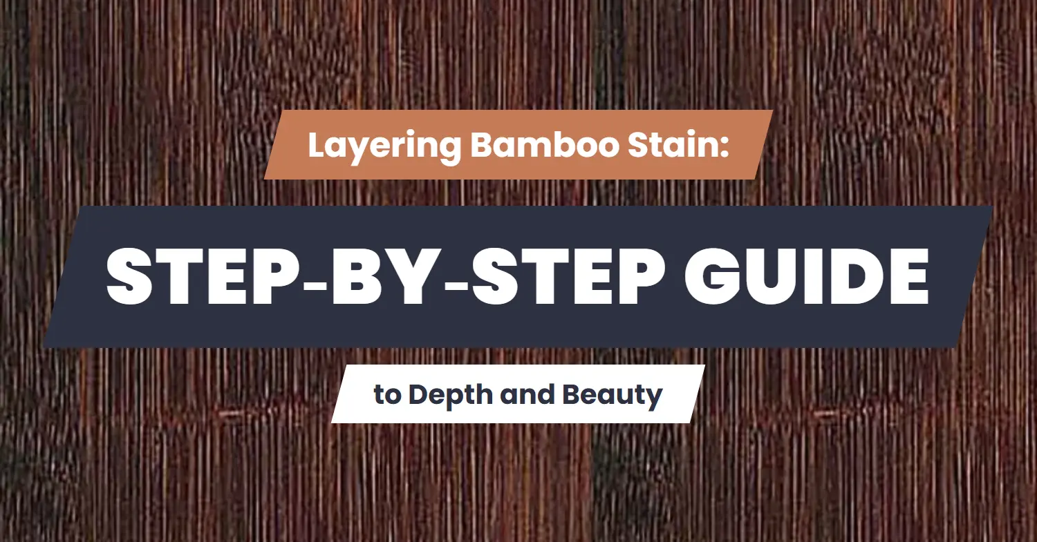 Layering Bamboo Stain: Step‑by‑Step Guide to Depth and Beauty - Bamboo ...